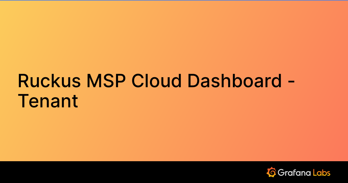 Ruckus MSP Cloud Dashboard - Tenant | Grafana Labs